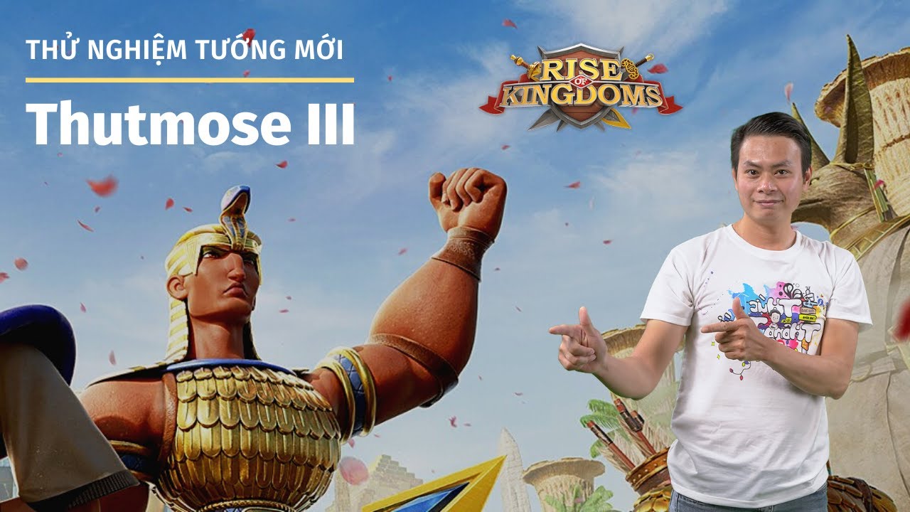 Thử nghiệm tướng mới Thutmose III của Rise of Kingdoms - YouTube