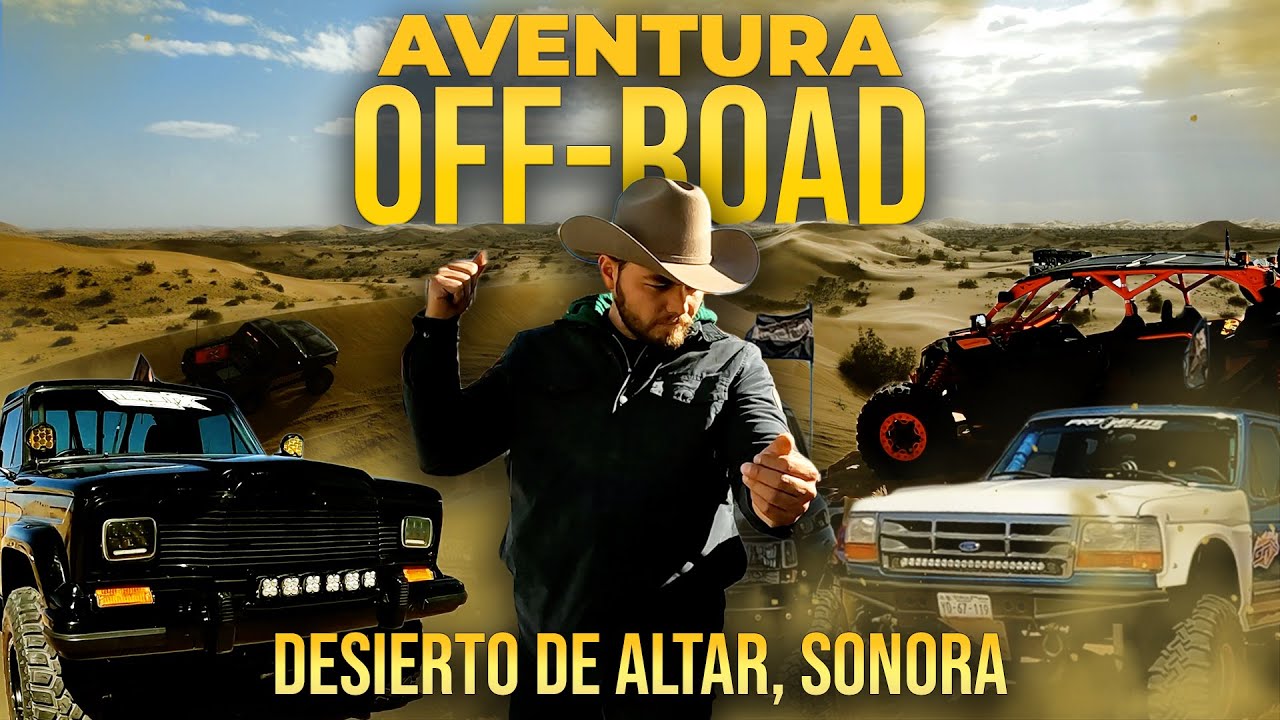 OFF-ROAD 4x4 por el DESIERTO de ALTAR, SONORA | Travesía en San Luis ...