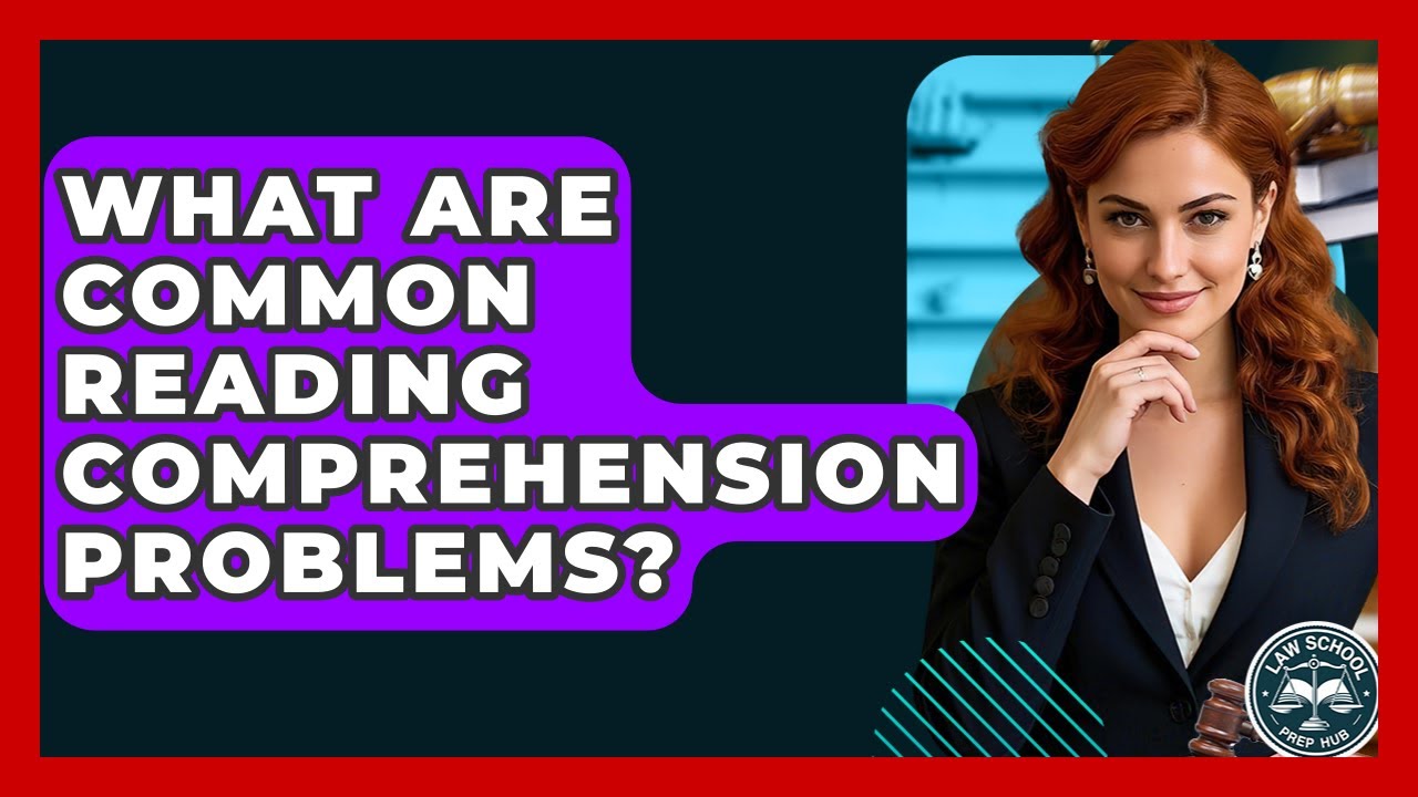 What Are Common Reading Comprehension Problems? - Law School Prep Hub ...