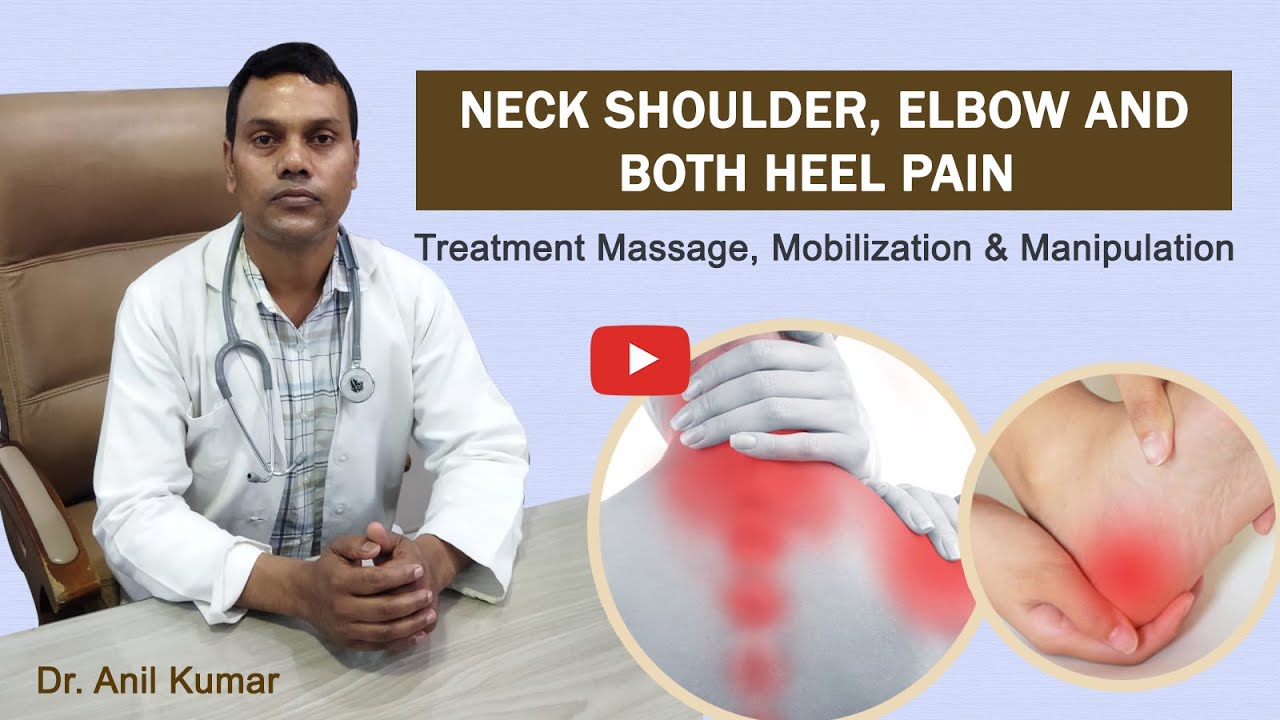 Neck Shoulder, Elbow and Both Heel Pain Treatment Massage, Mobilization ...