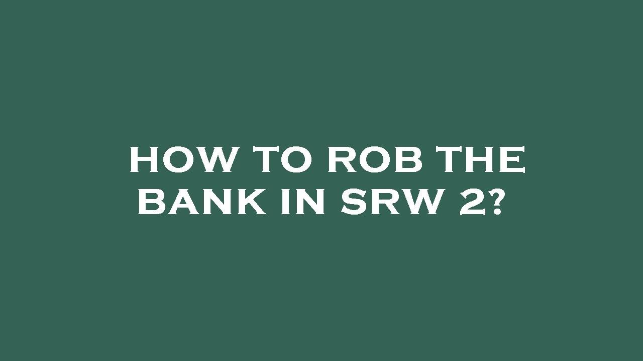 How to rob the bank in srw 2? - YouTube