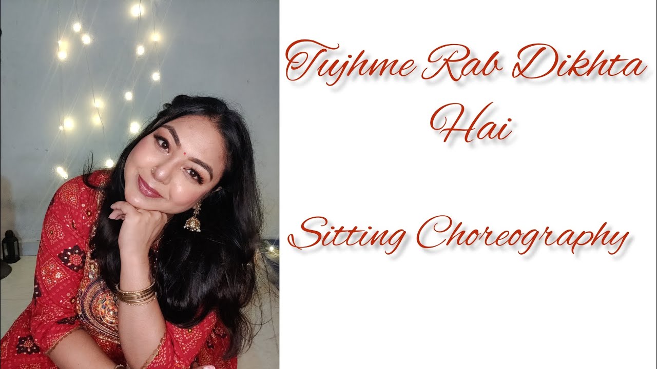 Tujhme Rab Dikhta Hai| Sitting Choreography| Dance Cover| TheHasmukGirl ...