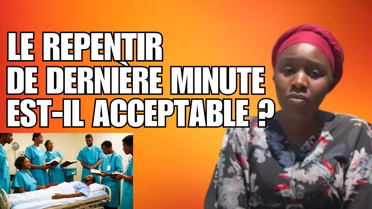 LE REPENTIR DE DERNIÈRE MINUTE EST-IL ACCEPTABLE PAR DIEU /Temoignage ...