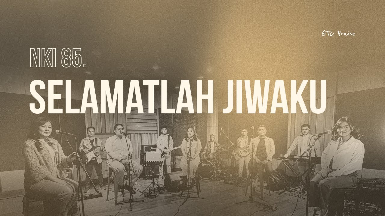 GTC Praise | NKI 85. Selamatlah Jiwaku (Official Music Video) - YouTube