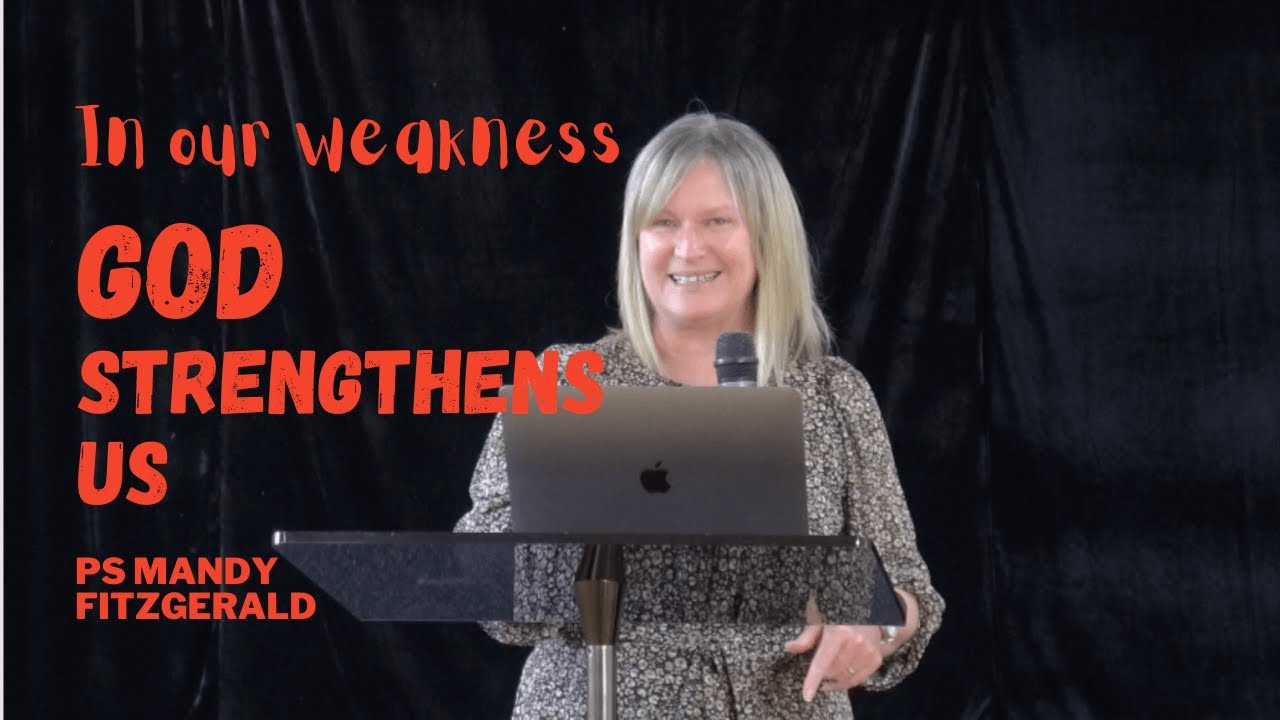 In our weakness, God strengthens us | Ps Mandy Fitzgerald - YouTube