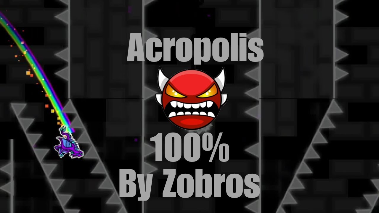 Acropolis 100% by Zobros (Insane Demon + Clicks) New Hardest?? - YouTube