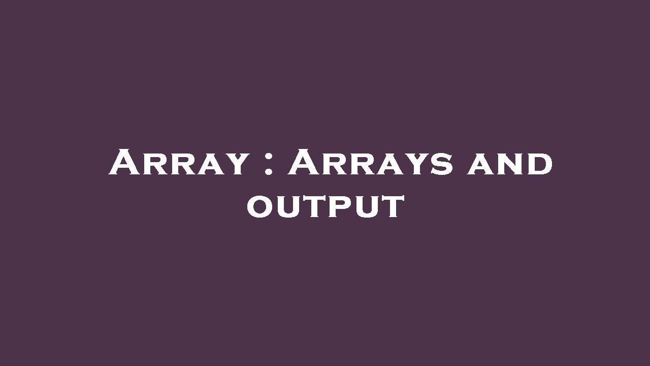 Array Arrays And Output Youtube