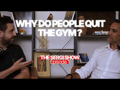 WHY DO PEOPLE QUIT THE GYM? | The Sergi Show E01