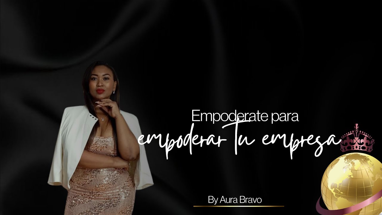 Empoderarte para empoder tu empresa por Aura Bravo - YouTube