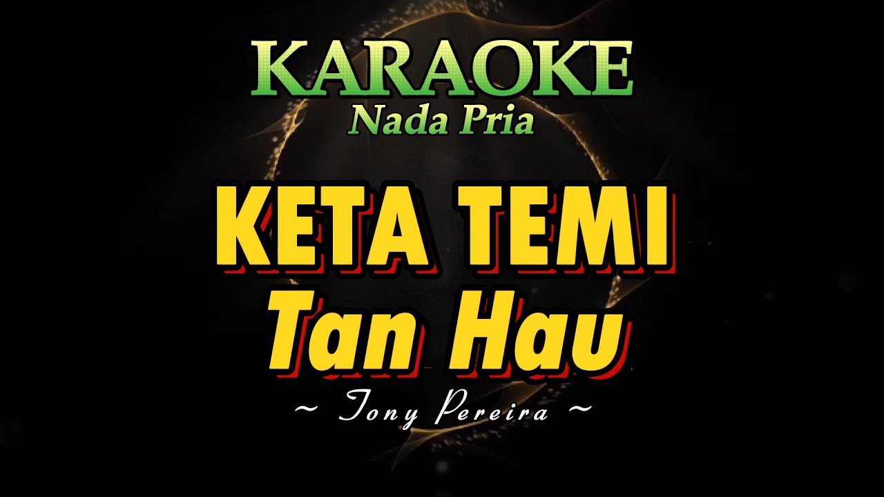 Karaoke Nada Pria II KETA TEMI TAN HAU - Tony Pereira II German Mamo ...