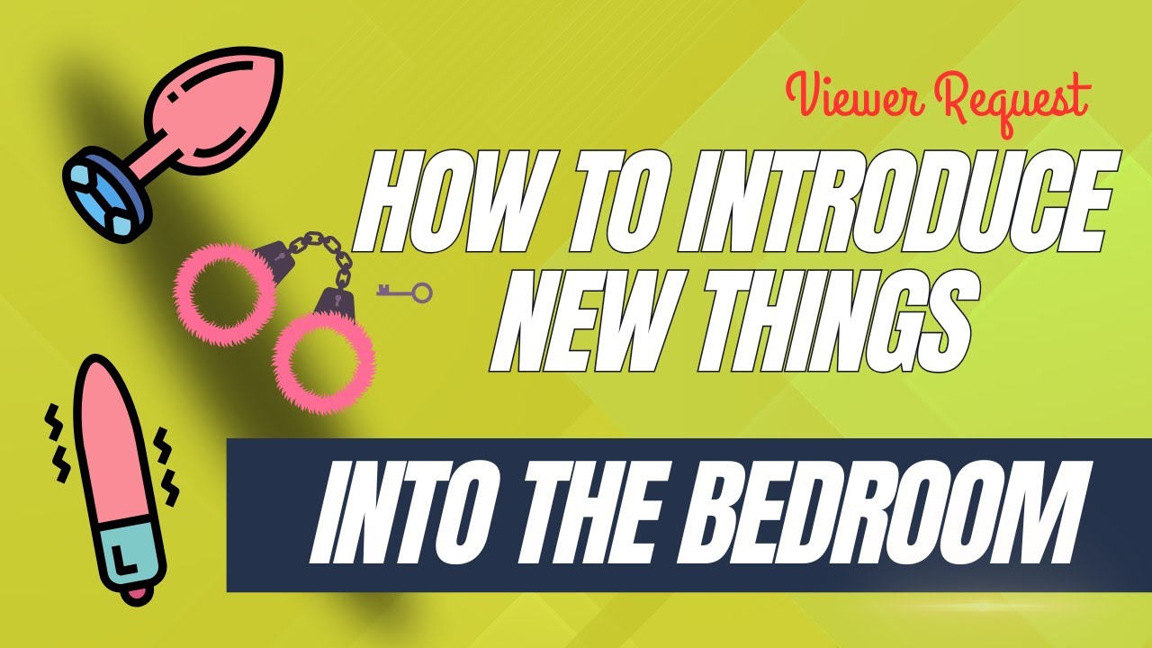 How To Introduce New Things Such As Toys To Your Lovemaking - YouTube