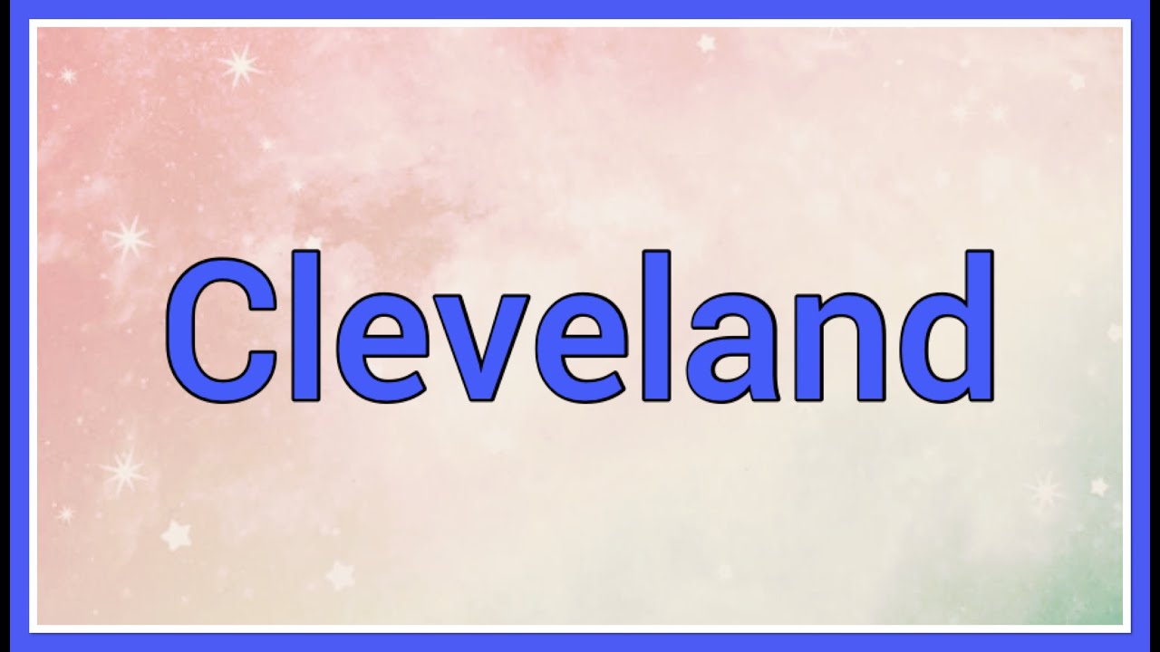 Cleveland | Name Origin Meaning Variations - YouTube