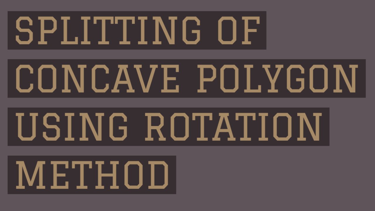 SPLITTING OF CONCAVE POLYGON USING ROTATIONAL METHOD EXPLAINED (EASY ...