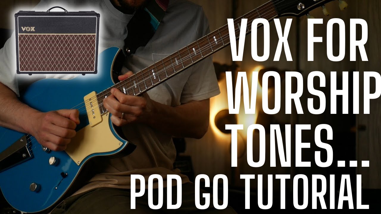 Worship Tone Tutorial for Pod GO - Dial in Warm Vox Tones - YouTube