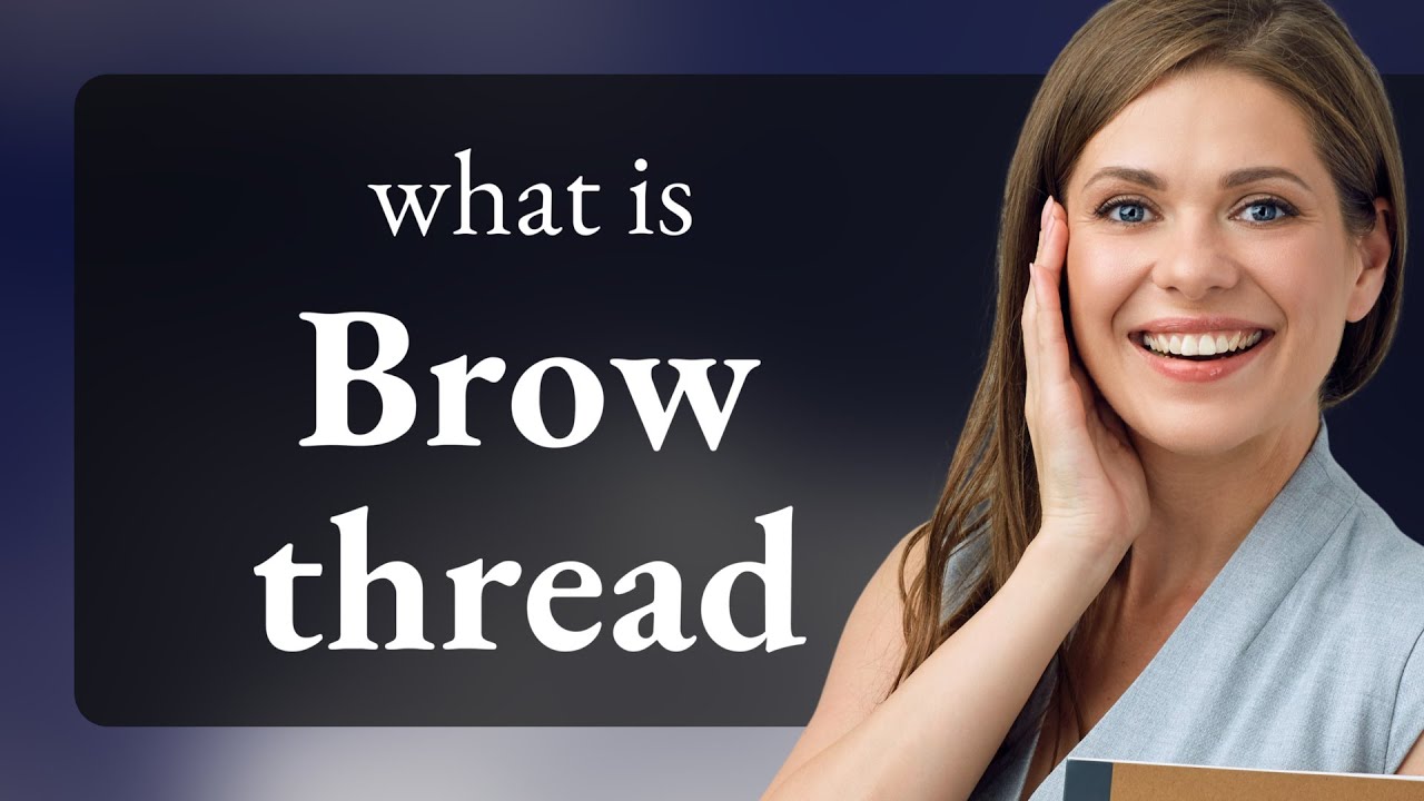 Unraveling the Meaning of "Brow Thread": A Simple Guide - YouTube