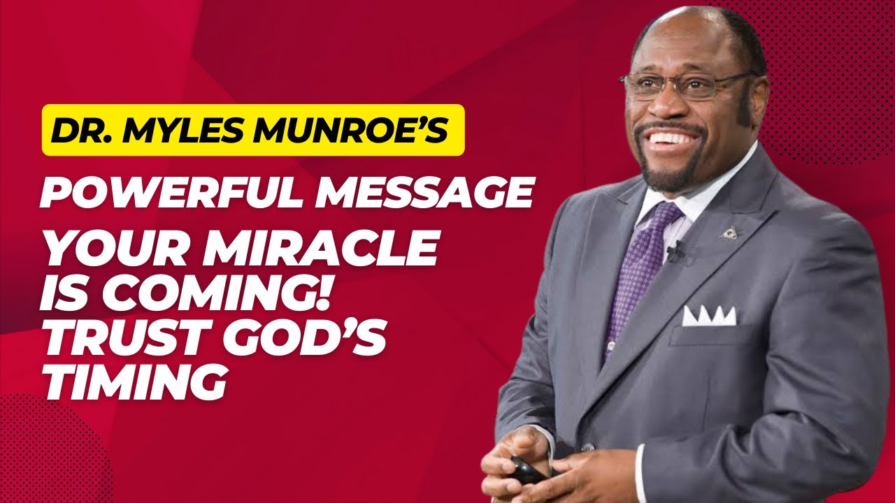 Your Miracle Is Coming! Trust God’s Timing Dr. Myles Munroe’s Powerful ...