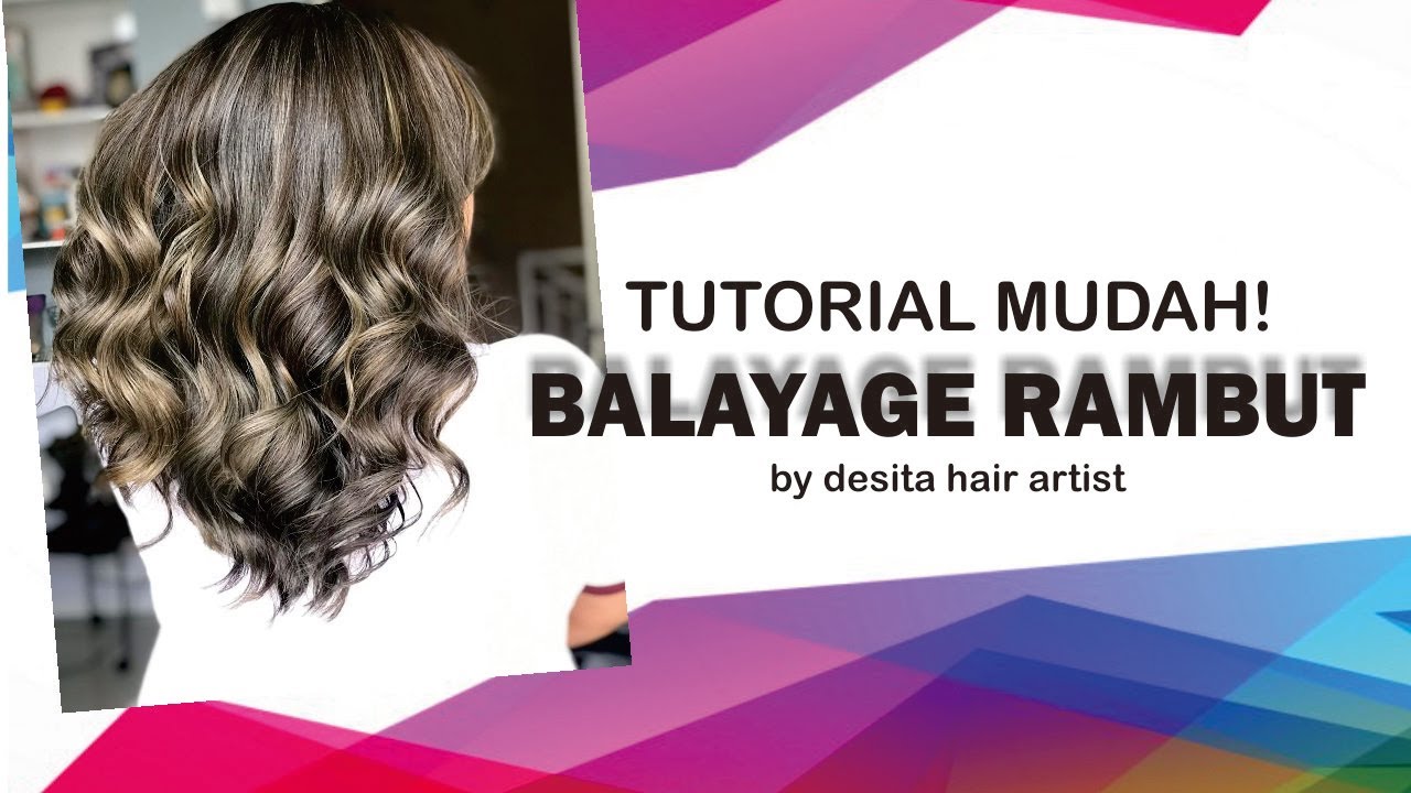BALAYAGE HAIR TUTORIAL By DESITA - YouTube
