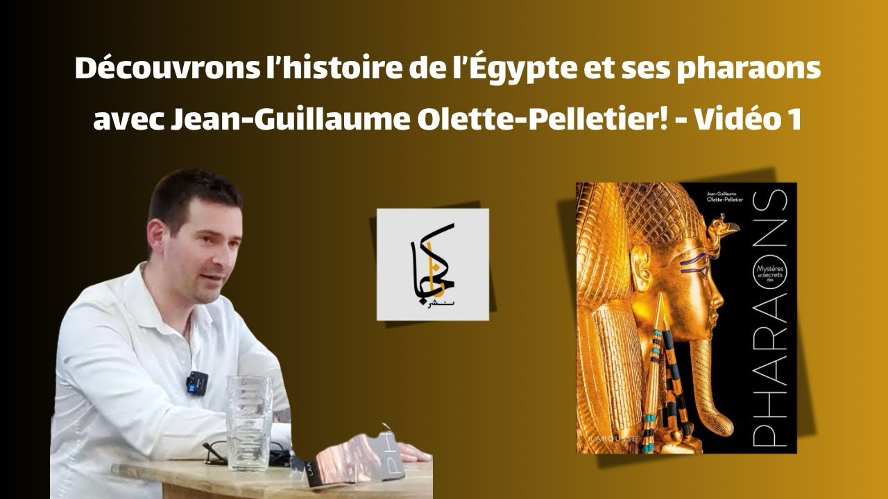 Découvrons l’histoire de l’Égypte et ses pharaons avec Jean-Guillaume Olette-Pelletier! - Vidéo ...