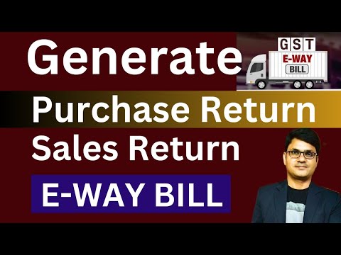 E-way bill for Purchase and Sales return | How to make E-way bill for ...