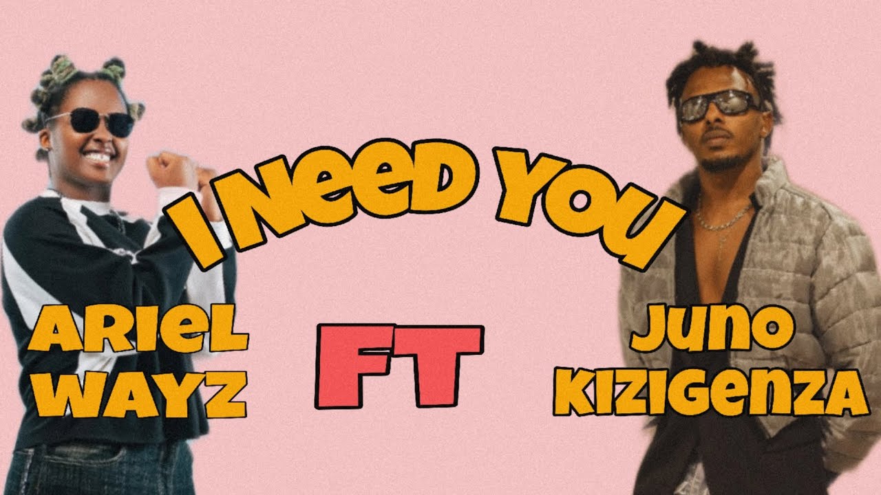 Juno kizigenza - I NEED YOU _ft_Ariel Wayz_official_video_music. - YouTube
