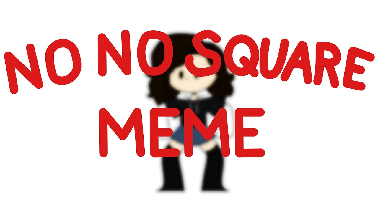 NO NO SQUARE || Animation Meme - YouTube