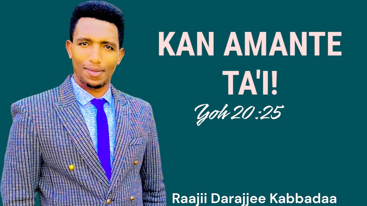 KAN AMANTE TA'I // WALDAA GANNAT JALDUU GOOJJOO Raajii Darajjee ...