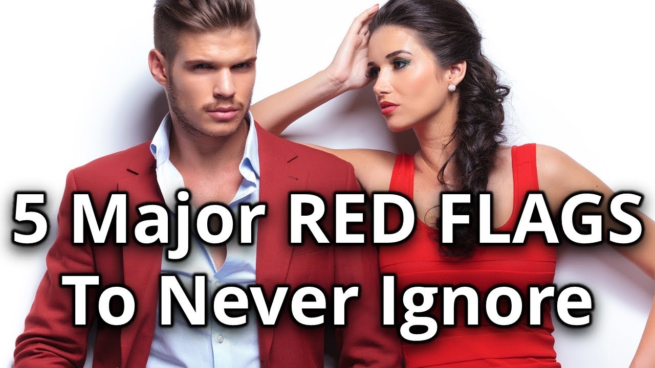 5 Major RED FLAGS You Should Never Ignore In A Man - YouTube