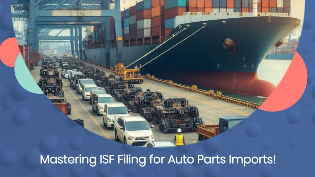 Mastering ISF Filing for Auto Parts Imports! - YouTube