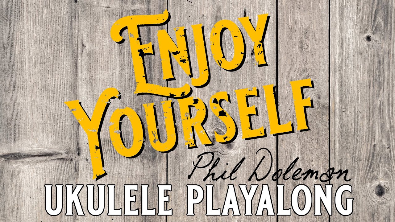 "Enjoy Yourself" Ukulele Playalong - YouTube
