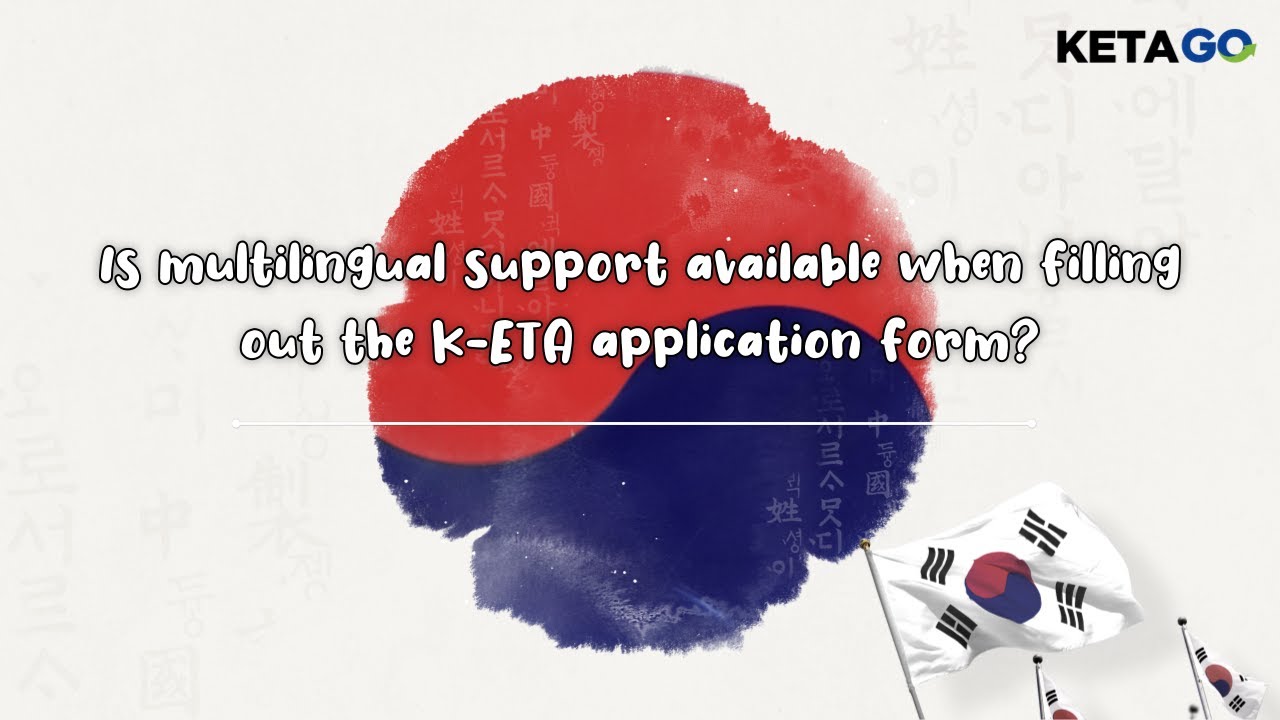 Is multilingual support available when filling out the K-ETA ...