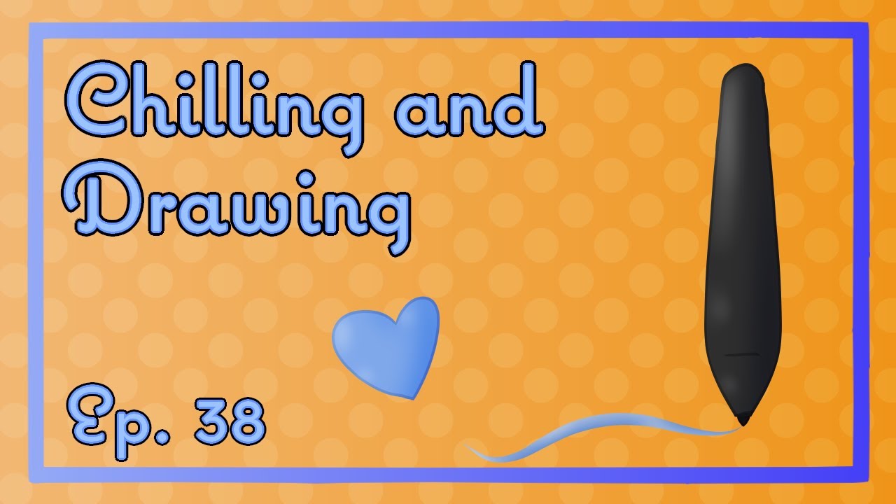 Chilling & Drawing (Part 38) - YouTube
