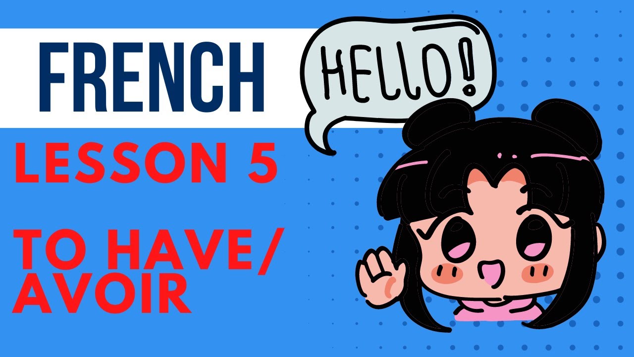 Lesson 5 To have/ avoir in French. Learn to speak French. - YouTube