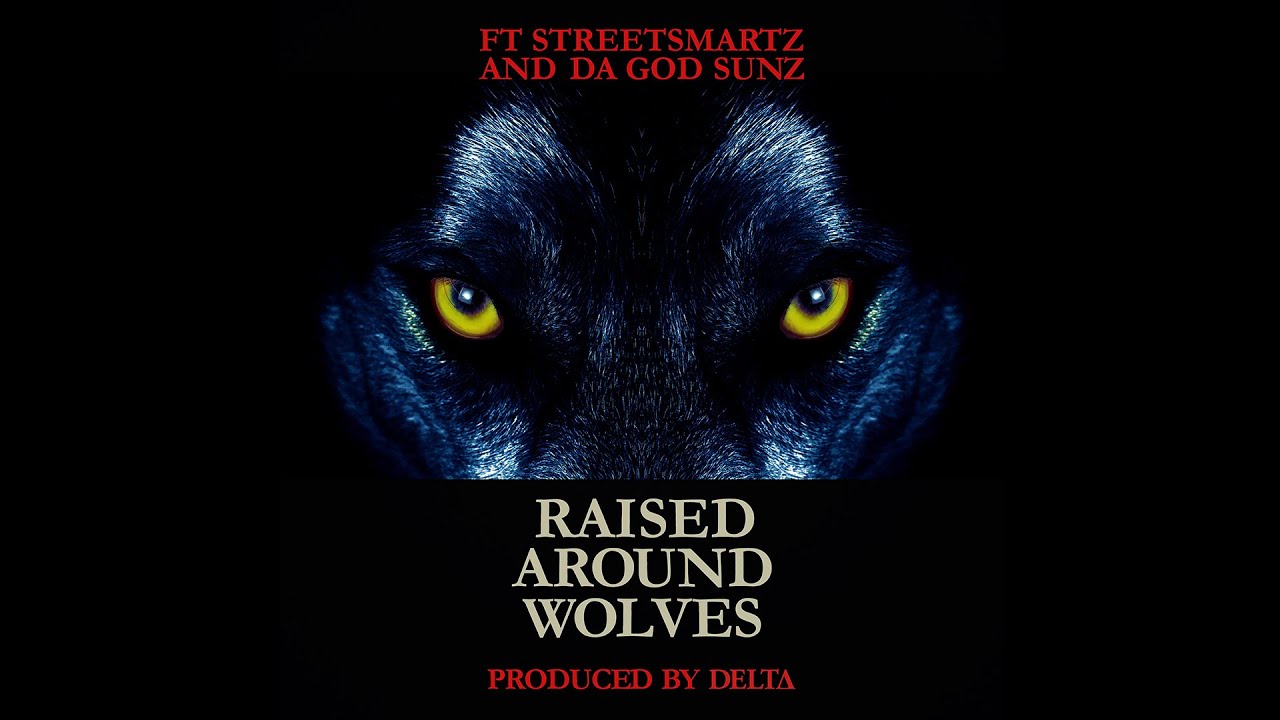 F.T. Street Smartz & Da God Sunz - Raised Around Wolves (Produced By ...