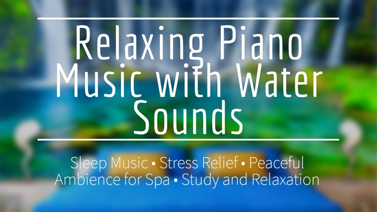Relaxing Piano Music with Water Sounds • Sleep Music • Stress Relief ...