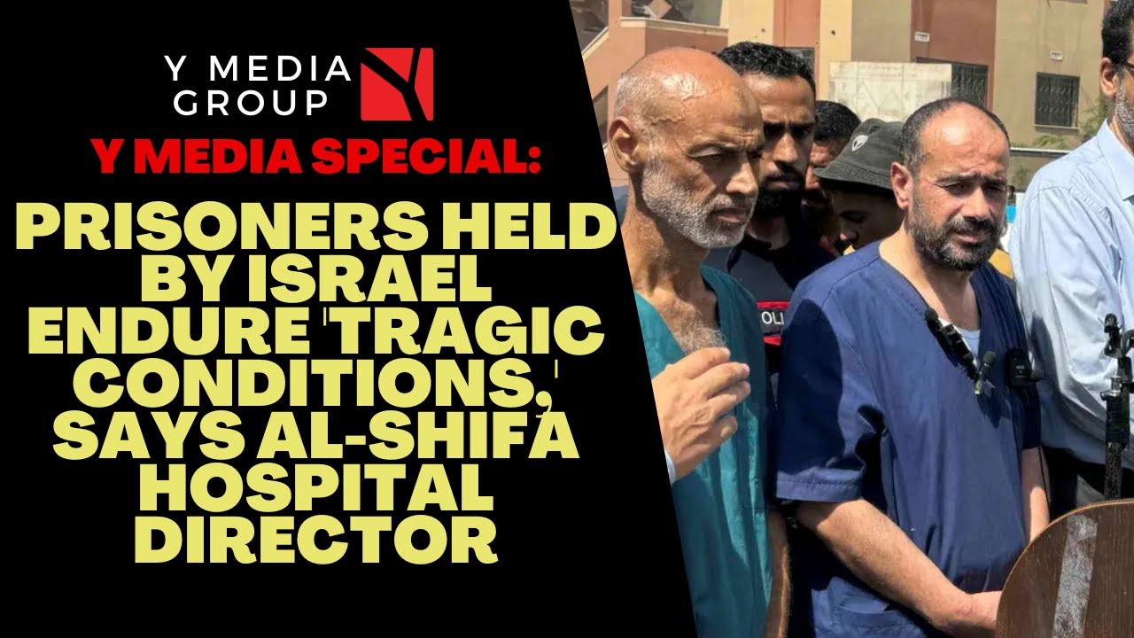 PRISONERS HELD BY ISRAEL ENDURE 'TRAGIC CONDITIONS,' SAYS AL-SHIFA ...