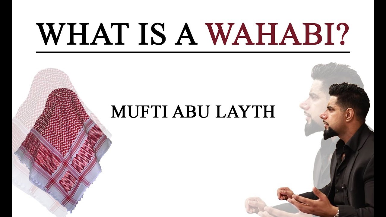 What is a Wahabi? | Mufti Abu Layth - YouTube