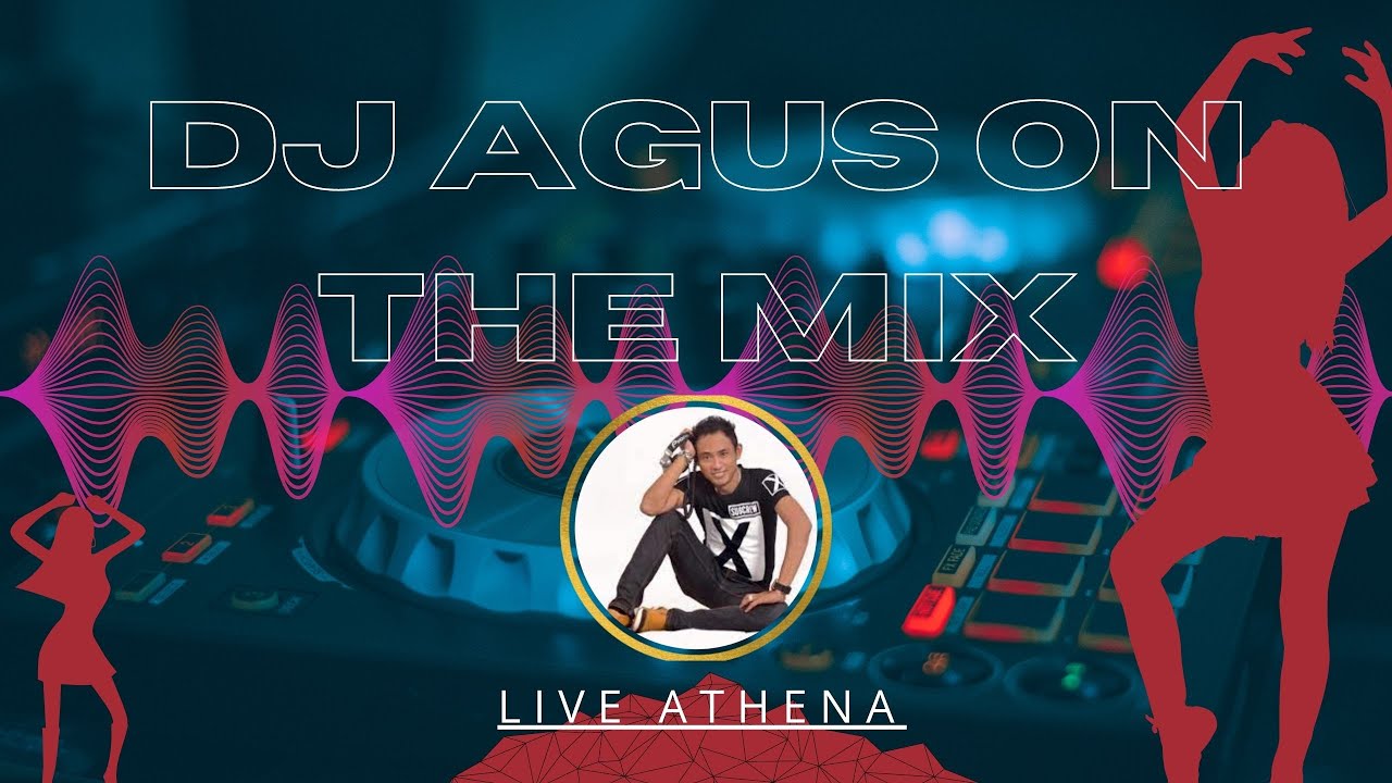 DJ AGUS ON THE MIX | LIVE ATHENA - YouTube