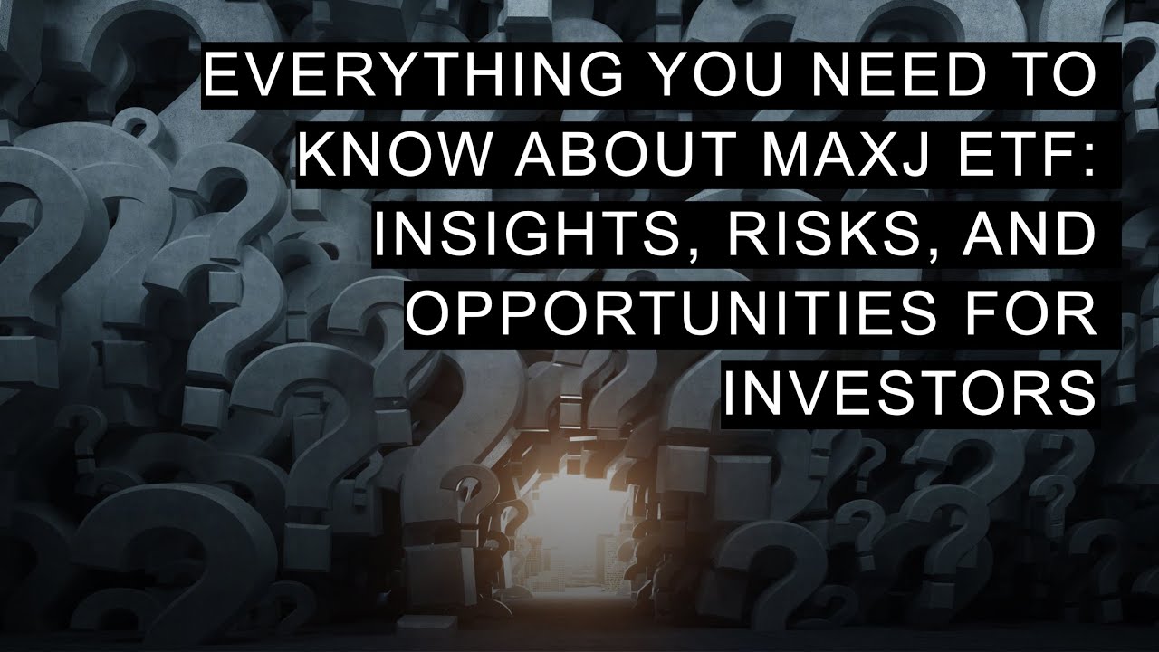 Everything You Need to Know About MAXJ ETF - YouTube