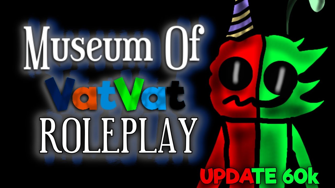 Museum of VatVat ROLEPLAY (NEW GLOBAL UPDATE) - OUT NOW! - YouTube