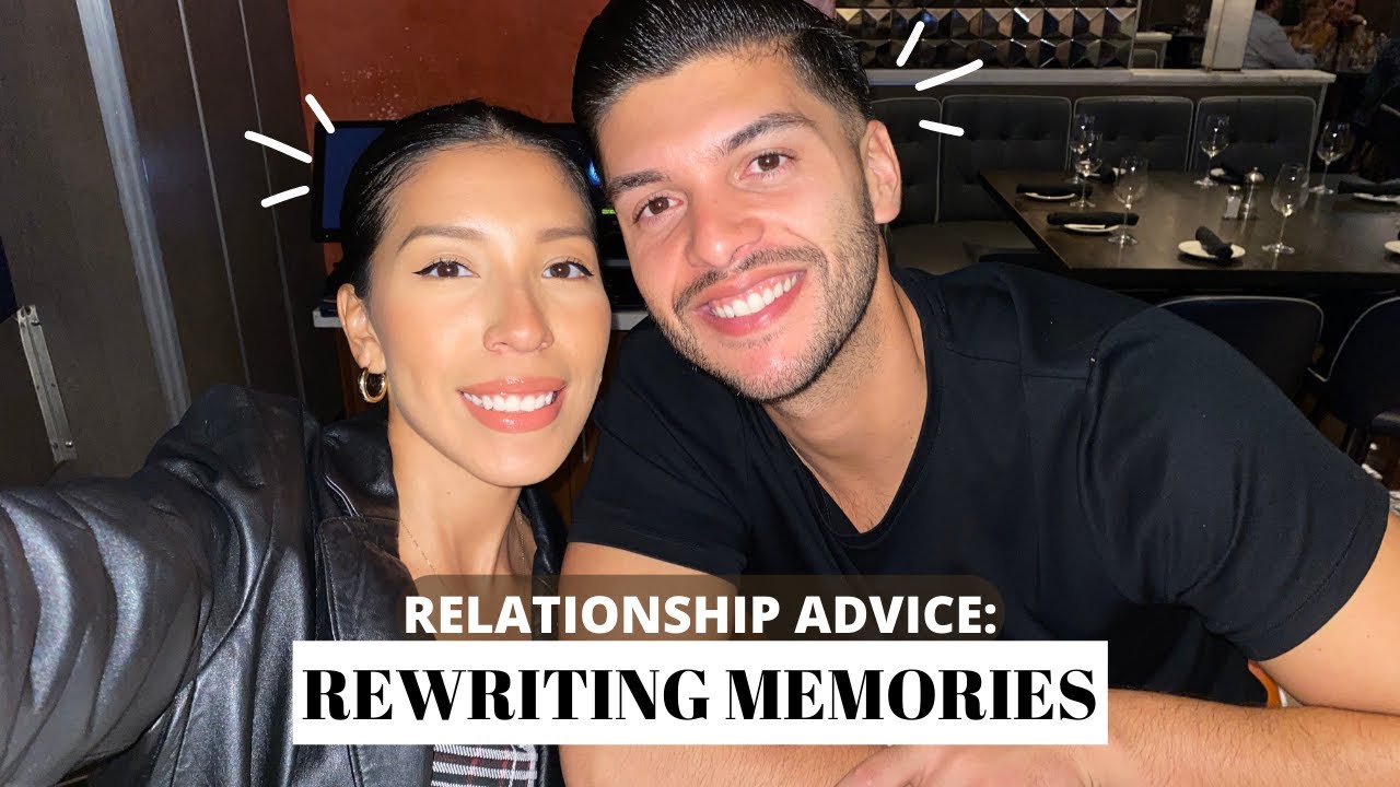 Relationship Advice: Rewrite Your Memories - YouTube