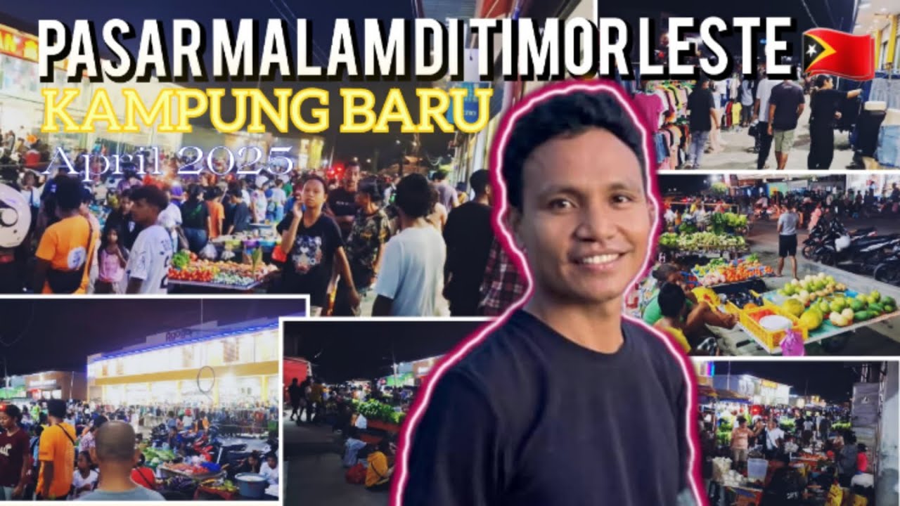 DILI TIMOR LESTE PASAR MALAM KAMPUNG BARU APRIL 2025 - YouTube