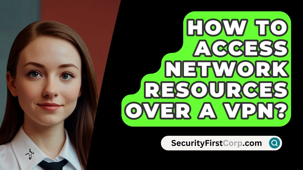 How To Access Network Resources Over A VPN? - SecurityFirstCorp.com - YouTube