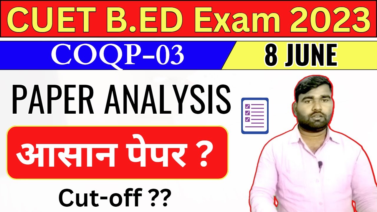 COQP 03 Paper Analysis 2023 | CUET B.Ed Exam Analysis | CUET B.Ed ...