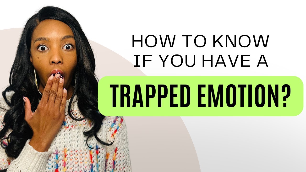 How to Know If You Have a Trapped Emotion - YouTube