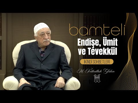 Bamteli | Endişe, Ümit ve Tevekkül | M. Fethullah Gülen | (2015/01/12)