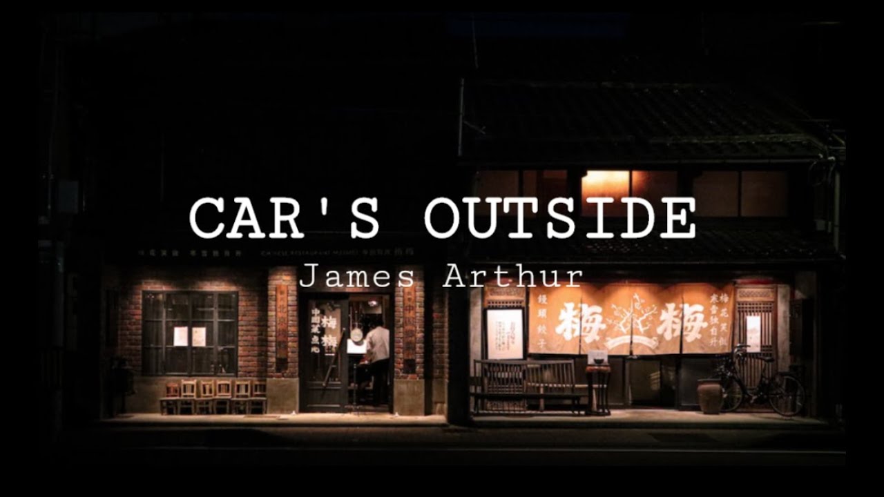 Car's Outside_James Arthur (Lyrics) - YouTube