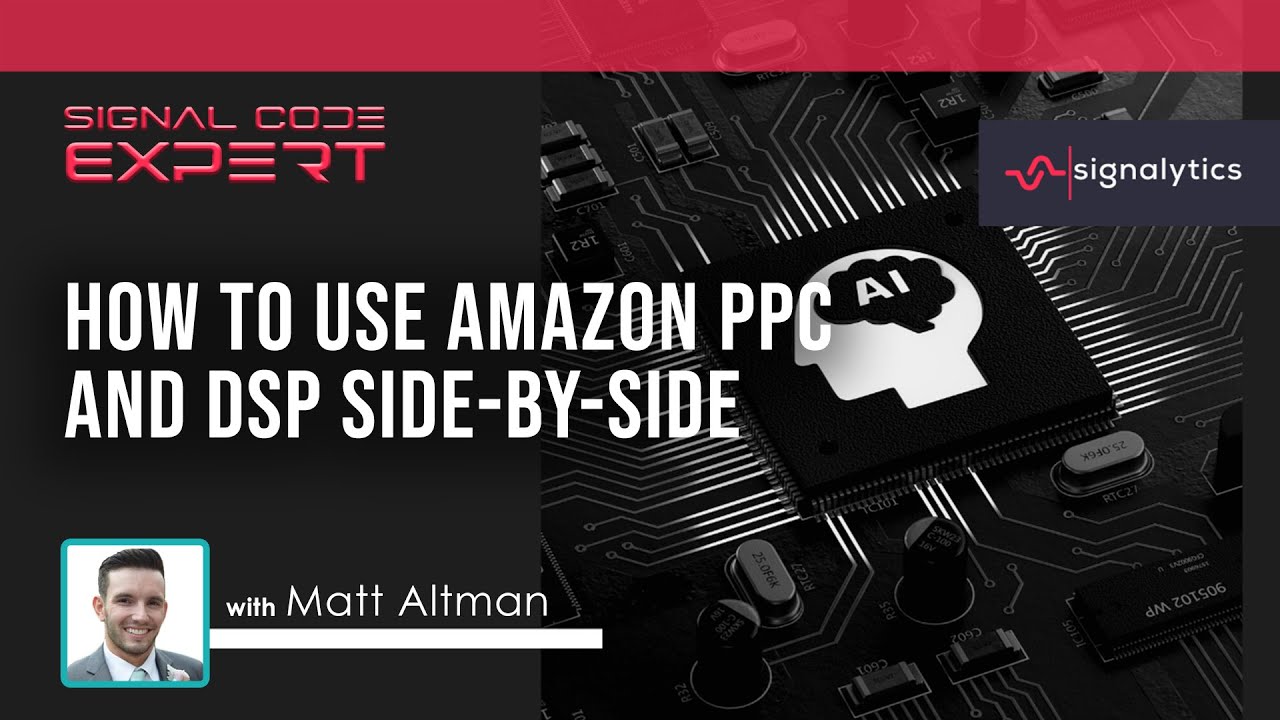 SIGCE009 - How to use Amazon PPC and DSP Side-by-Side with Matt Altman ...