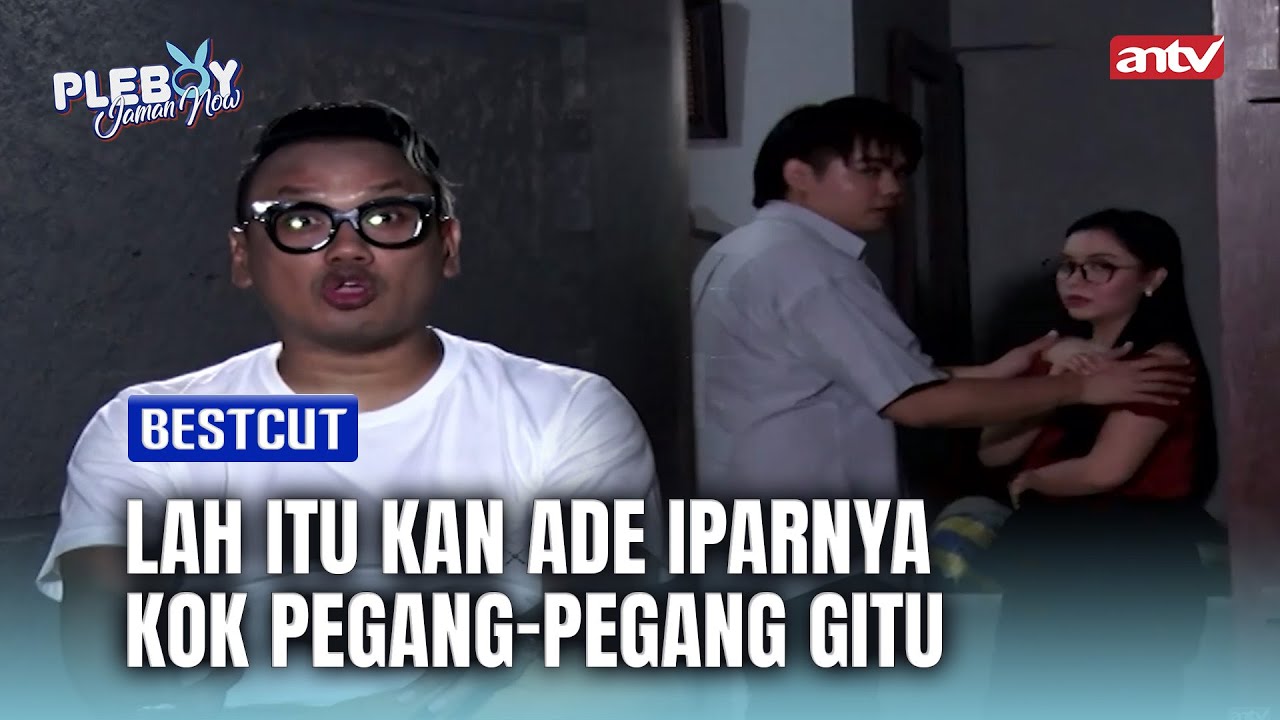 Loh Ada Yang Ga Beres Ini Masa Sama Ade Ipar Gitu!! I BestCut Pleboy Jaman Now ANTV Eps 89 (1/3 ...