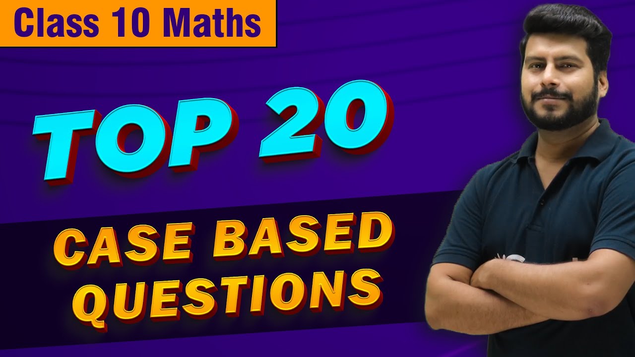 Class 10th Top 20 Cased Based Questions for Maths | Class 10 Board ...