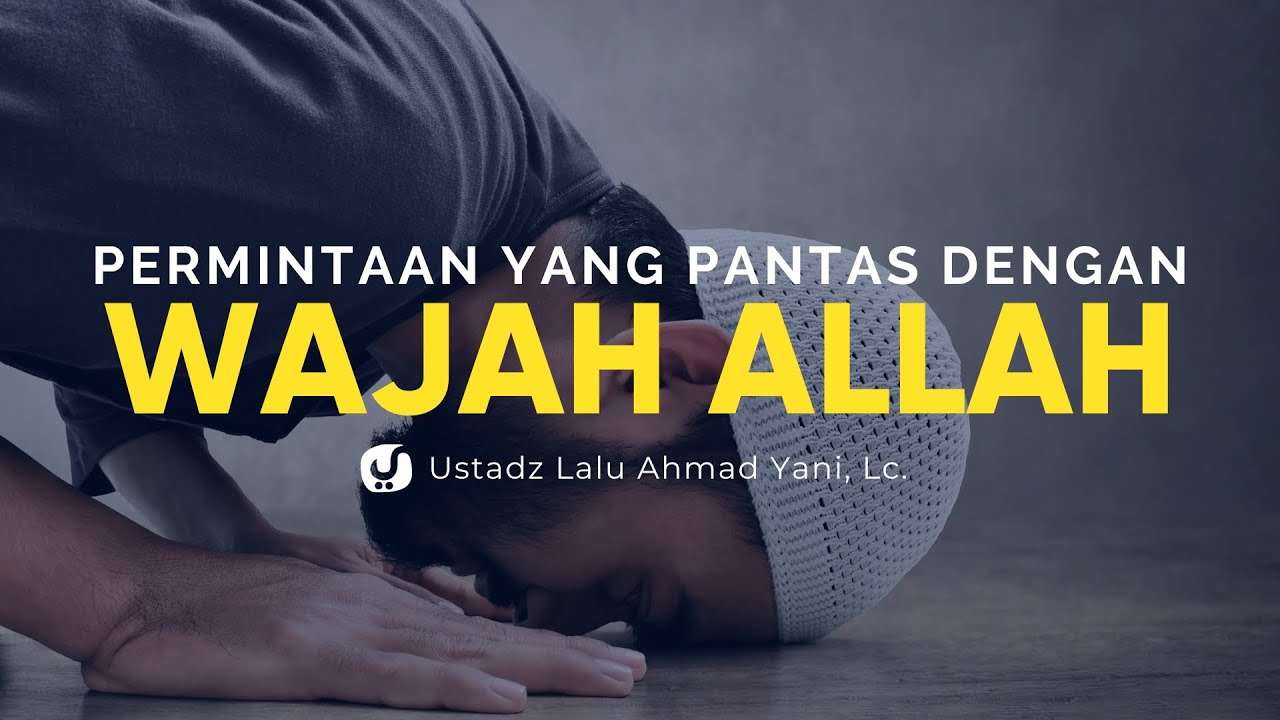 Permintaan yang Pantas dengan Wajah Allah - Ustadz Lalu Ahmad Yani, Lc ...